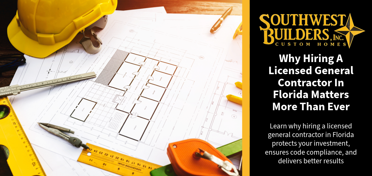 Why Hiring a Licensed General Contractor Matters in Florida